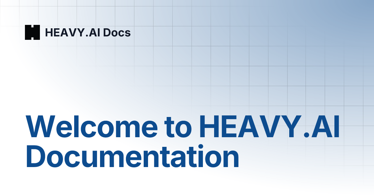 Welcome to HEAVY.AI Documentation | HEAVY.AI Docs Welcome to HEAVY.AI Documentation | HEAVY.AI Docs