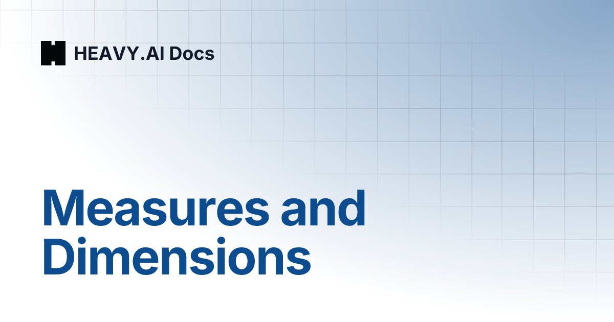 Measures and Dimensions | HEAVY.AI Docs Measures and Dimensions | HEAVY.AI Docs