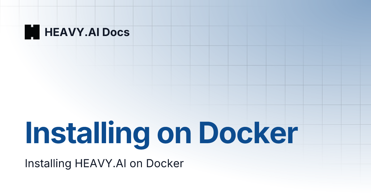 Installing on Docker | v8.3.0 | HEAVY.AI Docs