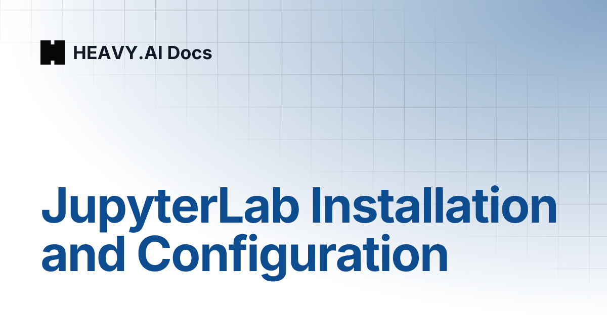 JupyterLab Installation and Configuration | HEAVY.AI Docs