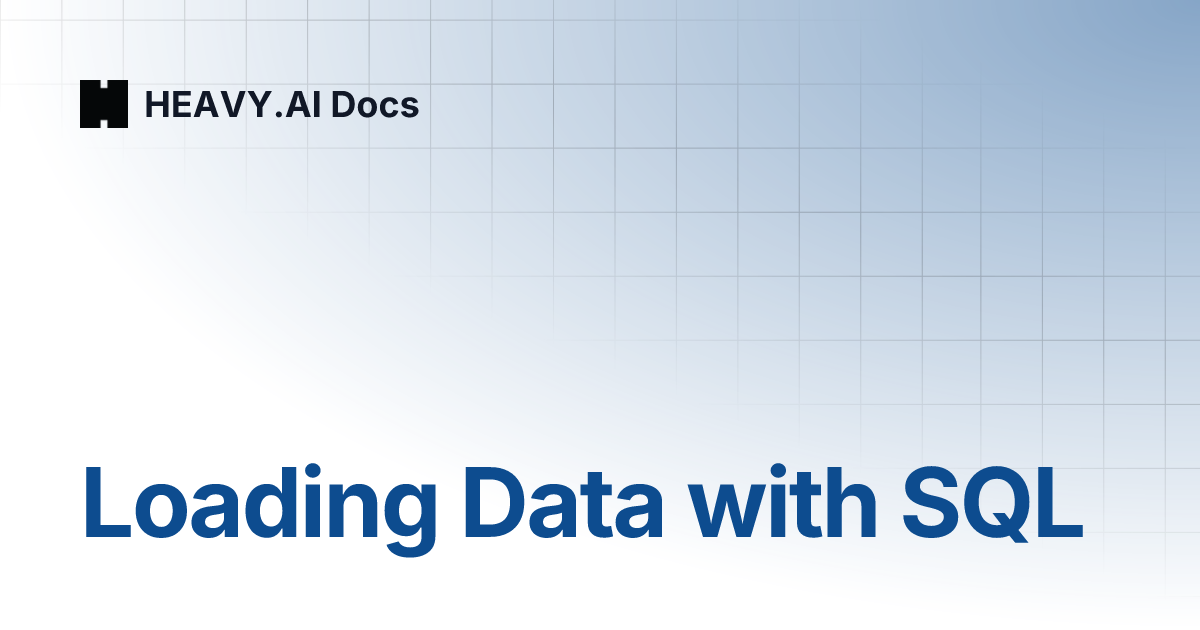Loading Data with SQL | HEAVY.AI Docs