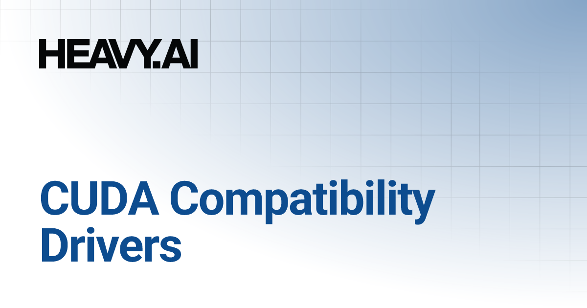 CUDA Compatibility Drivers | v8.3.0 | HEAVY.AI Docs
