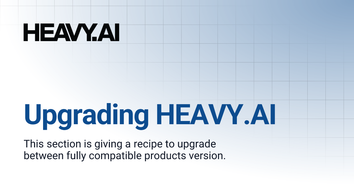 Upgrading HEAVY.AI | v8.3.0 | HEAVY.AI Docs