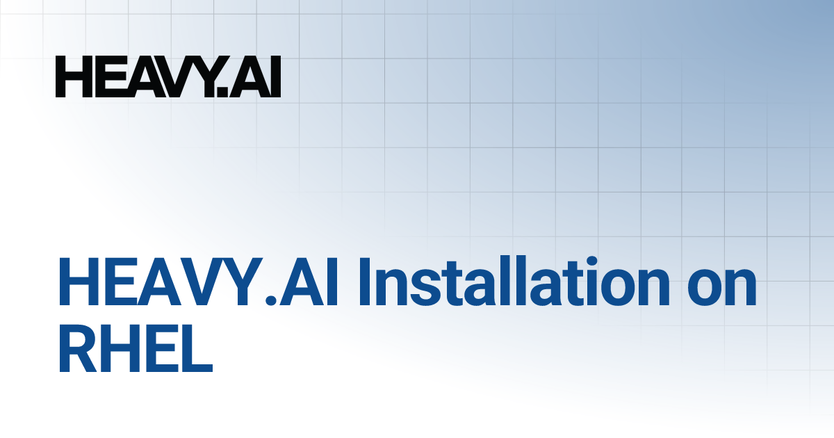 HEAVY.AI Installation on RHEL | v8.3.0 | HEAVY.AI Docs