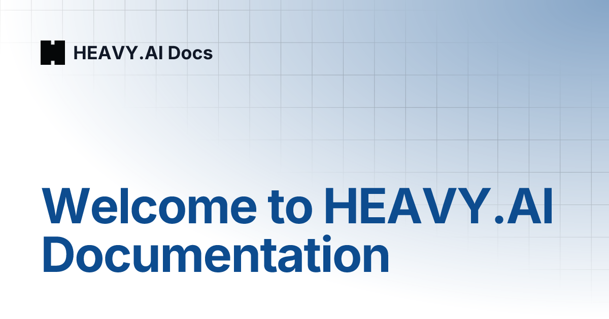 Welcome to HEAVY.AI Documentation | v8.3.0 | HEAVY.AI Docs