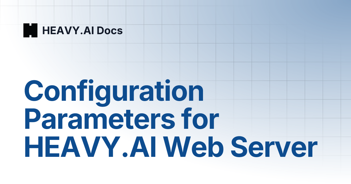 Configuration Parameters for HEAVY.AI Web Server | HEAVY.AI Docs