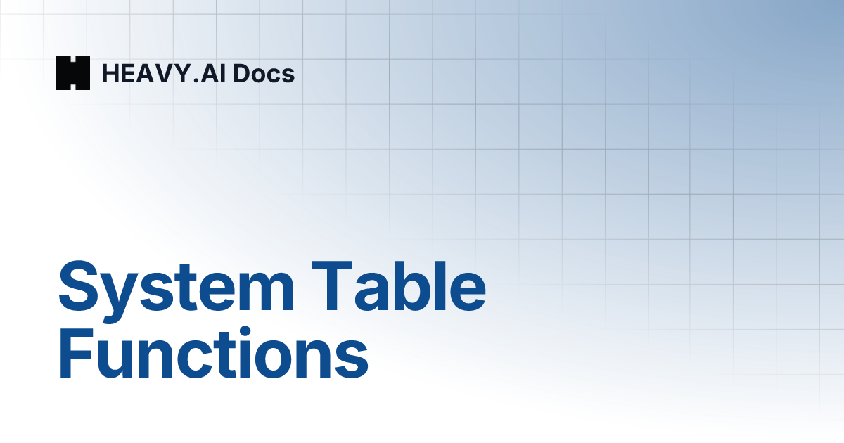 System Table Functions | v8.3.0 | HEAVY.AI Docs