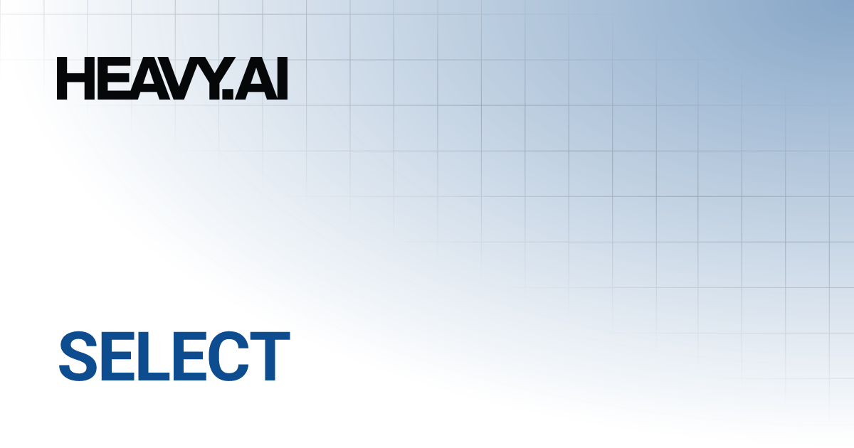 SELECT | v8.3.0 | HEAVY.AI Docs