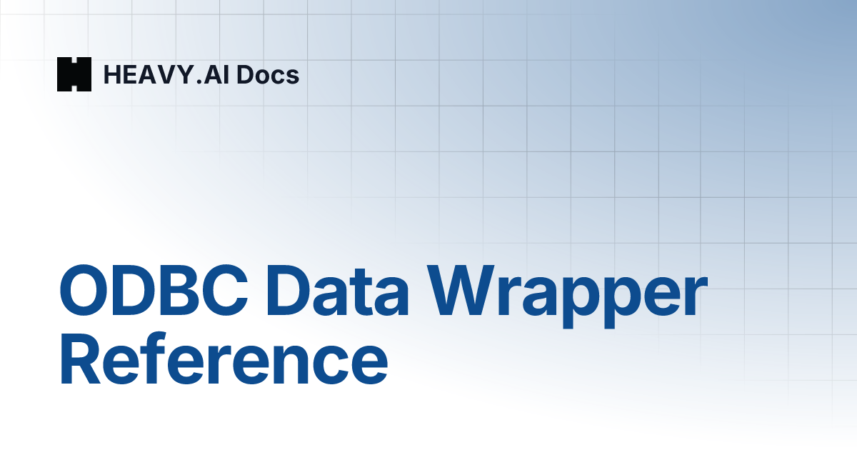 ODBC Data Wrapper Reference | HEAVY.AI Docs