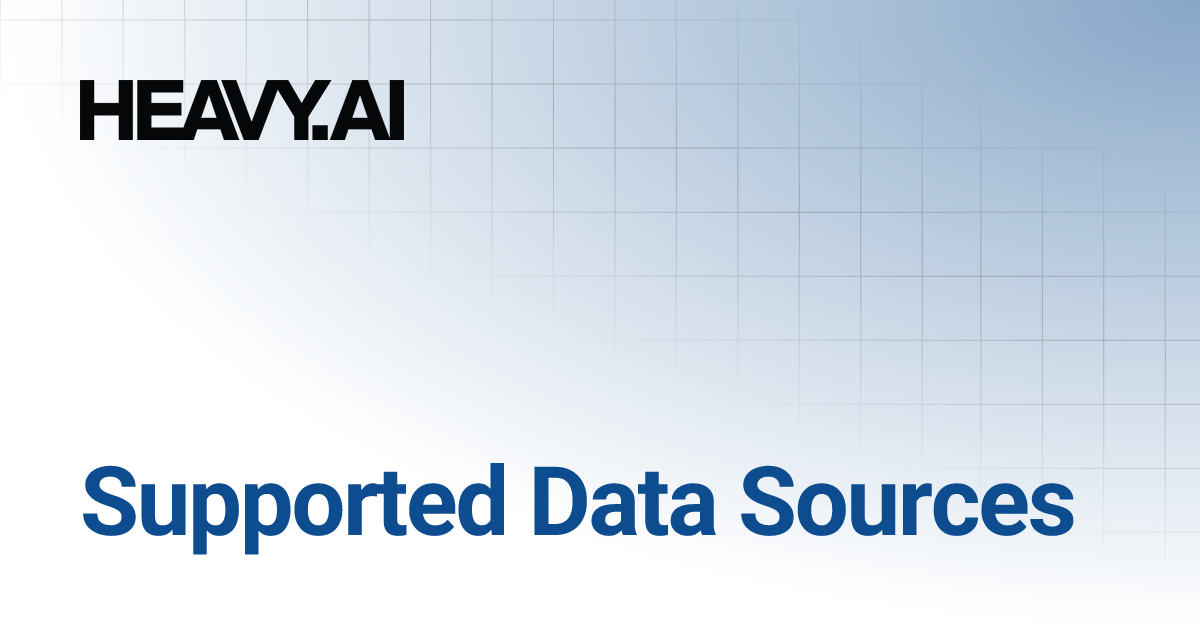 Supported Data Sources | v8.5.0 | HEAVY.AI Docs