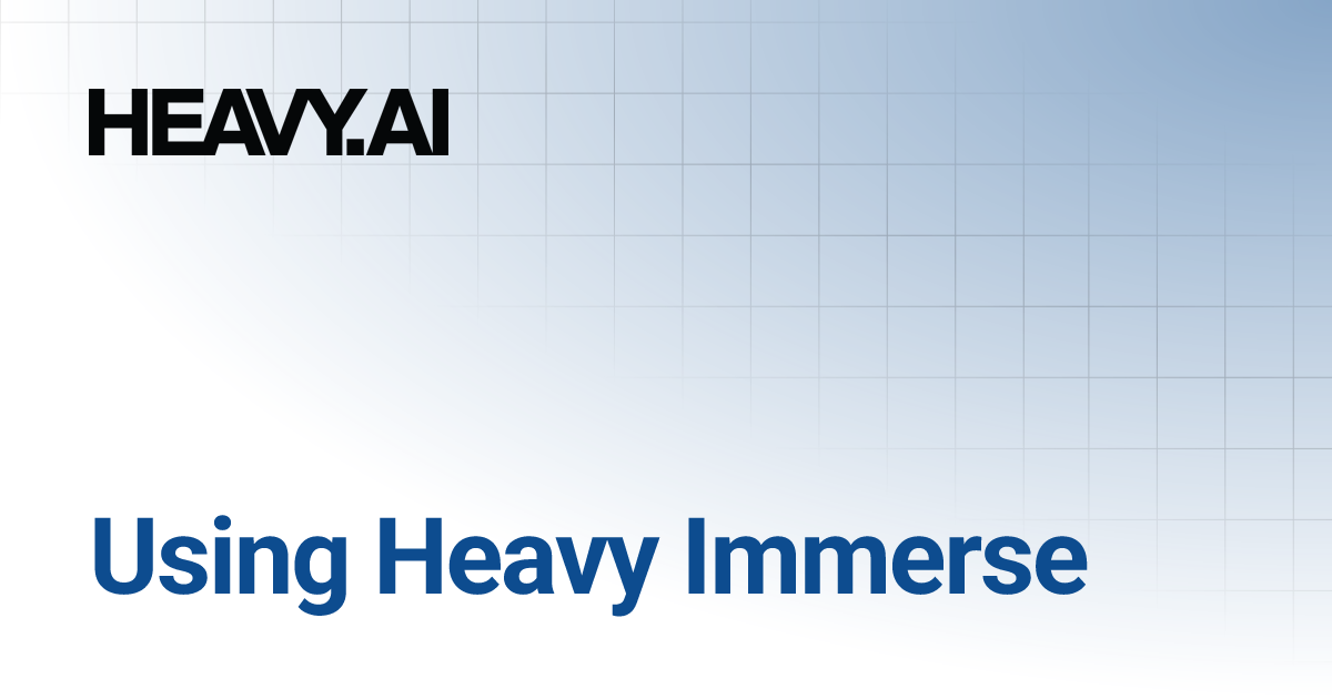 Using Heavy Immerse | v8.5.0 | HEAVY.AI Docs