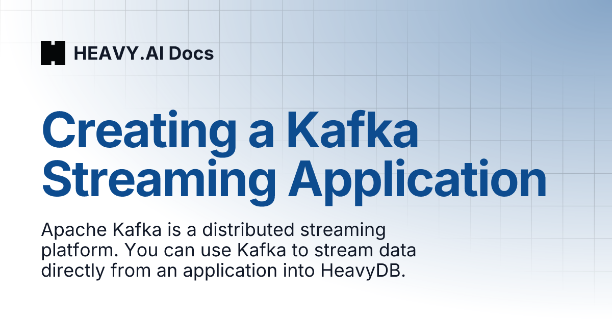 Creating a Kafka Streaming Application | HEAVY.AI Docs
