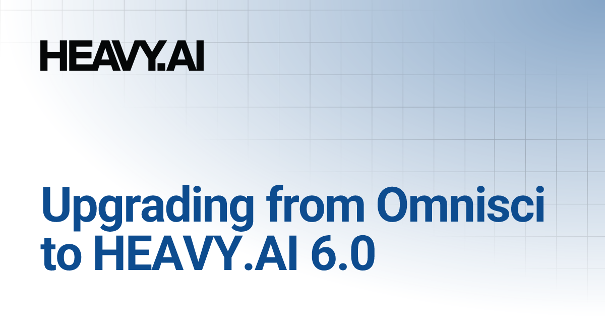 Upgrading from Omnisci to HEAVY.AI 6.0 | v8.5.0 | HEAVY.AI Docs