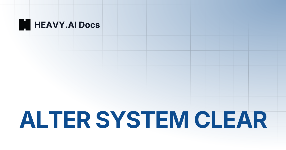 ALTER SYSTEM CLEAR | HEAVY.AI Docs