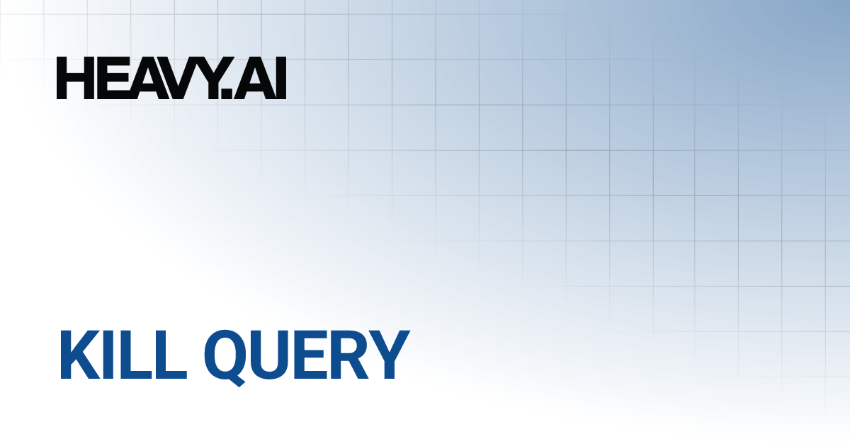 KILL QUERY | HEAVY.AI Docs