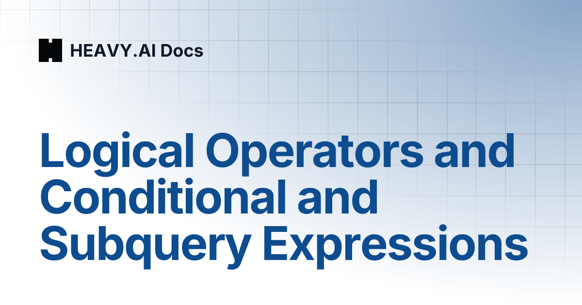 Logical Operators and Conditional and Subquery Expressions | HEAVY.AI Docs