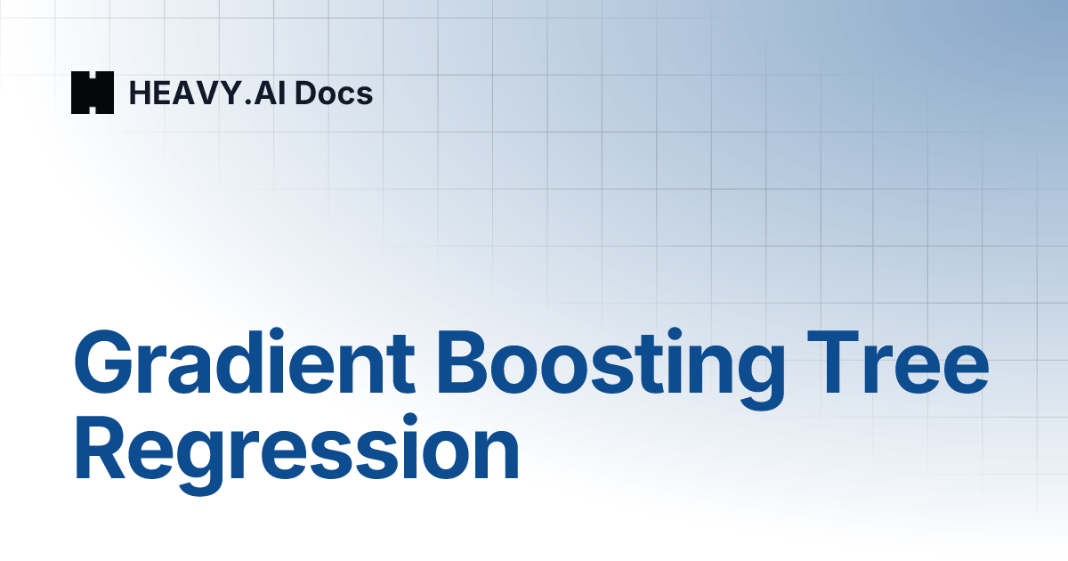 Gradient Boosting Tree Regression | HEAVY.AI Docs