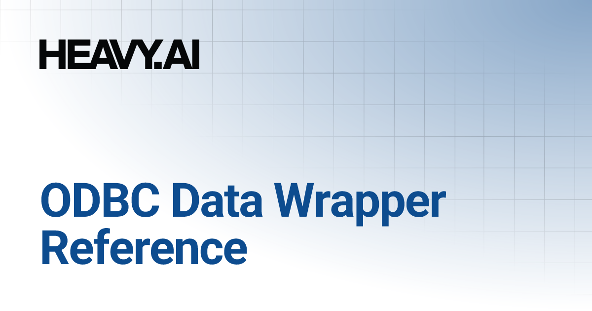 ODBC Data Wrapper Reference | v8.5.0 | HEAVY.AI Docs