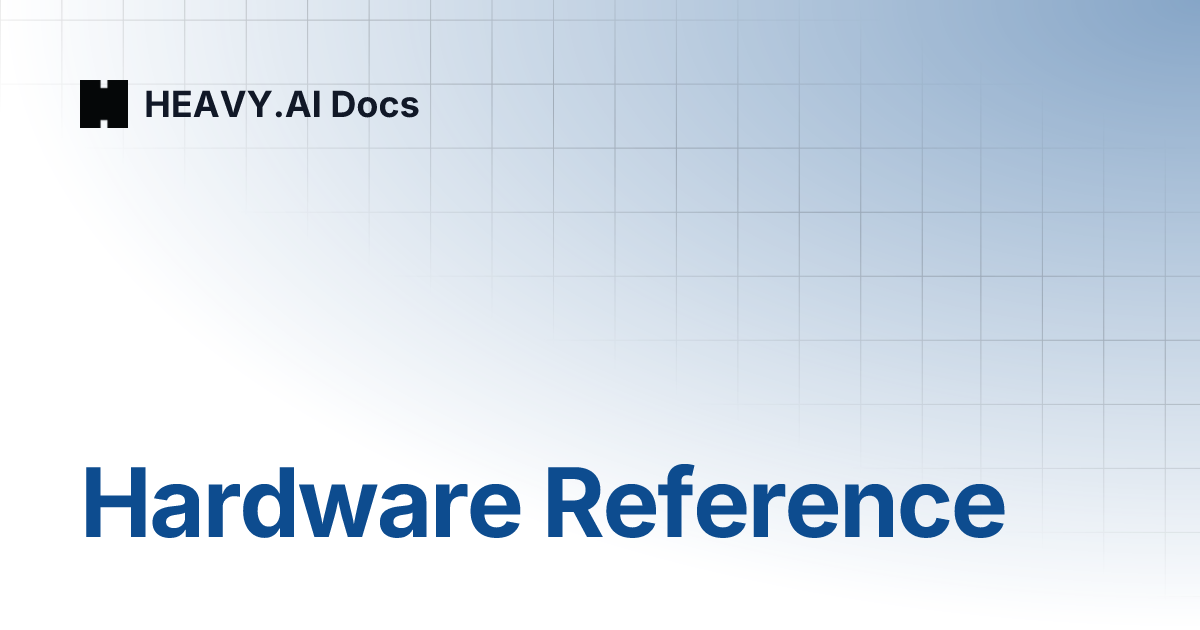 Hardware Reference | HEAVY.AI Docs