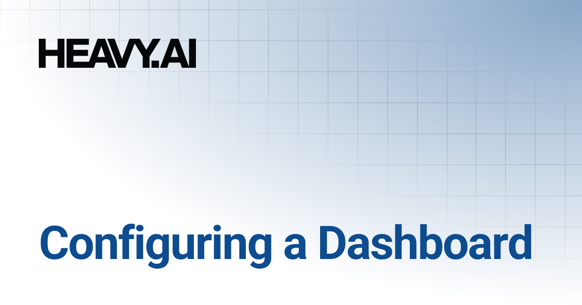 Configuring a Dashboard | HEAVY.AI Docs