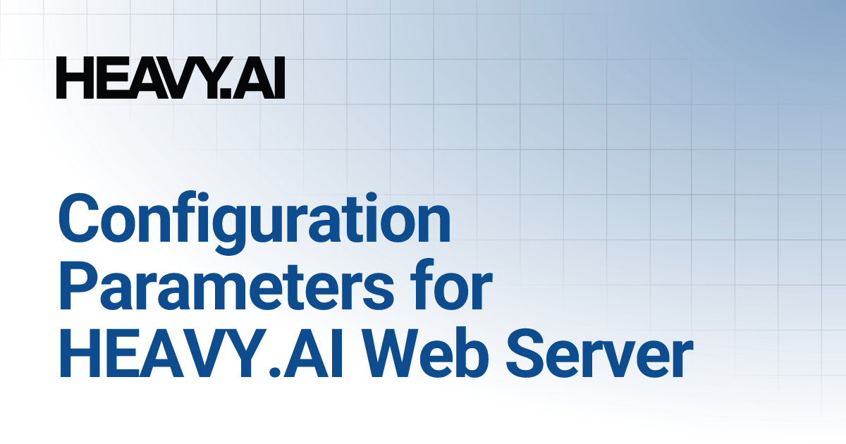Configuration Parameters for HEAVY.AI Web Server | HEAVY.AI Docs
