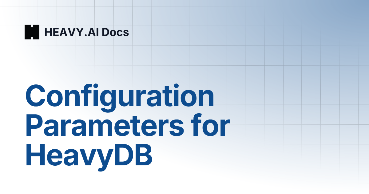 Configuration Parameters for HeavyDB | HEAVY.AI Docs