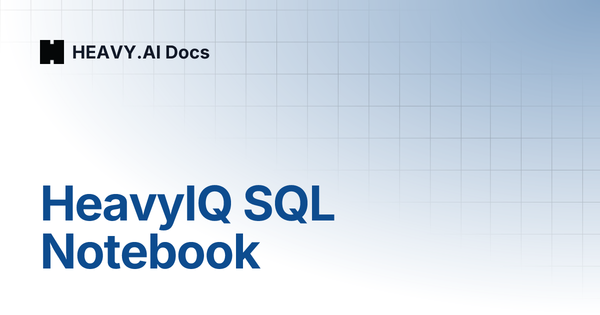 HeavyIQ SQL Notebook | HEAVY.AI Docs