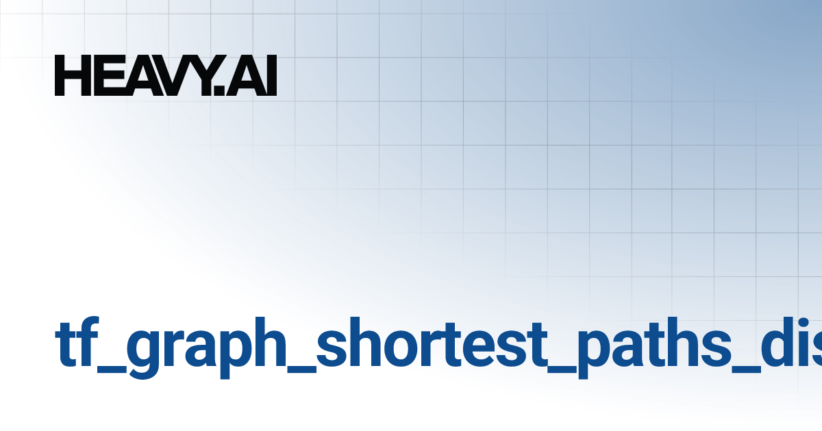 tf_graph_shortest_paths_distances | HEAVY.AI Docs