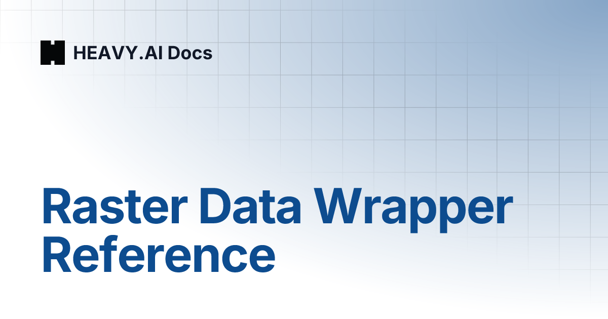 Raster Data Wrapper Reference | HEAVY.AI Docs