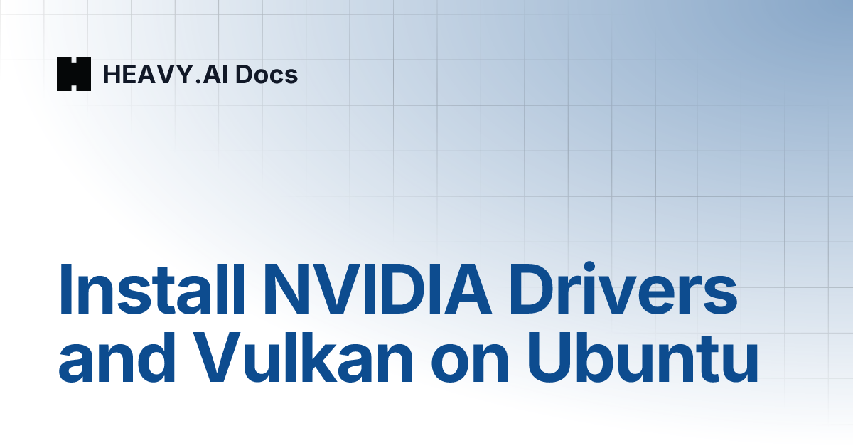 Install NVIDIA Drivers and Vulkan on Ubuntu | HEAVY.AI Docs