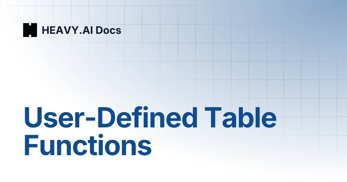 User-Defined Table Functions | HEAVY.AI Docs User-Defined Table Functions | HEAVY.AI Docs