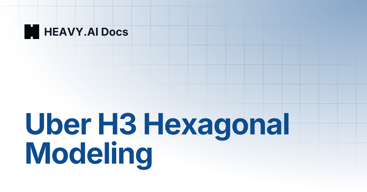 Uber H3 Hexagonal Modeling | HEAVY.AI Docs